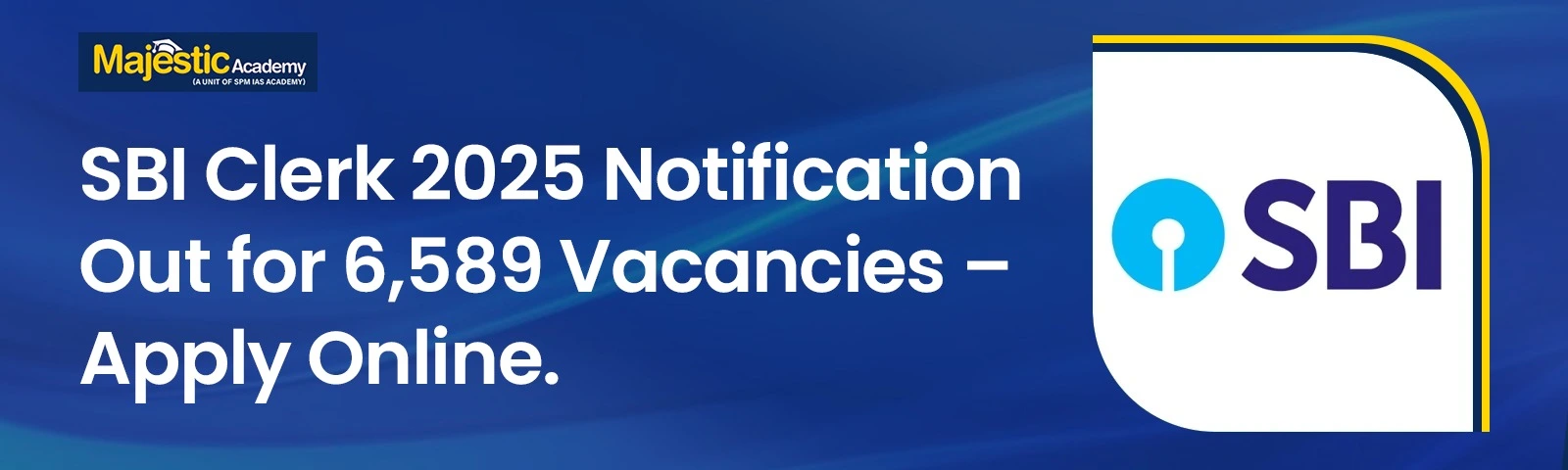 SBI Clerk Notification 2025 Out – 6,589 Vacancies, Apply Online